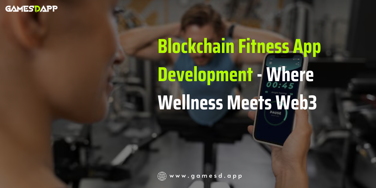 Blockchain Fitness App Development - GamesDapp